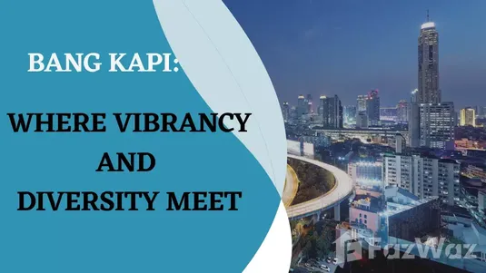 Bang Kapi: Where Vibrancy and Diversity Meet | FazWaz