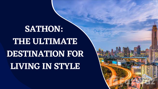 Sathon: The Ultimate Destination for Living in Style | FazWaz